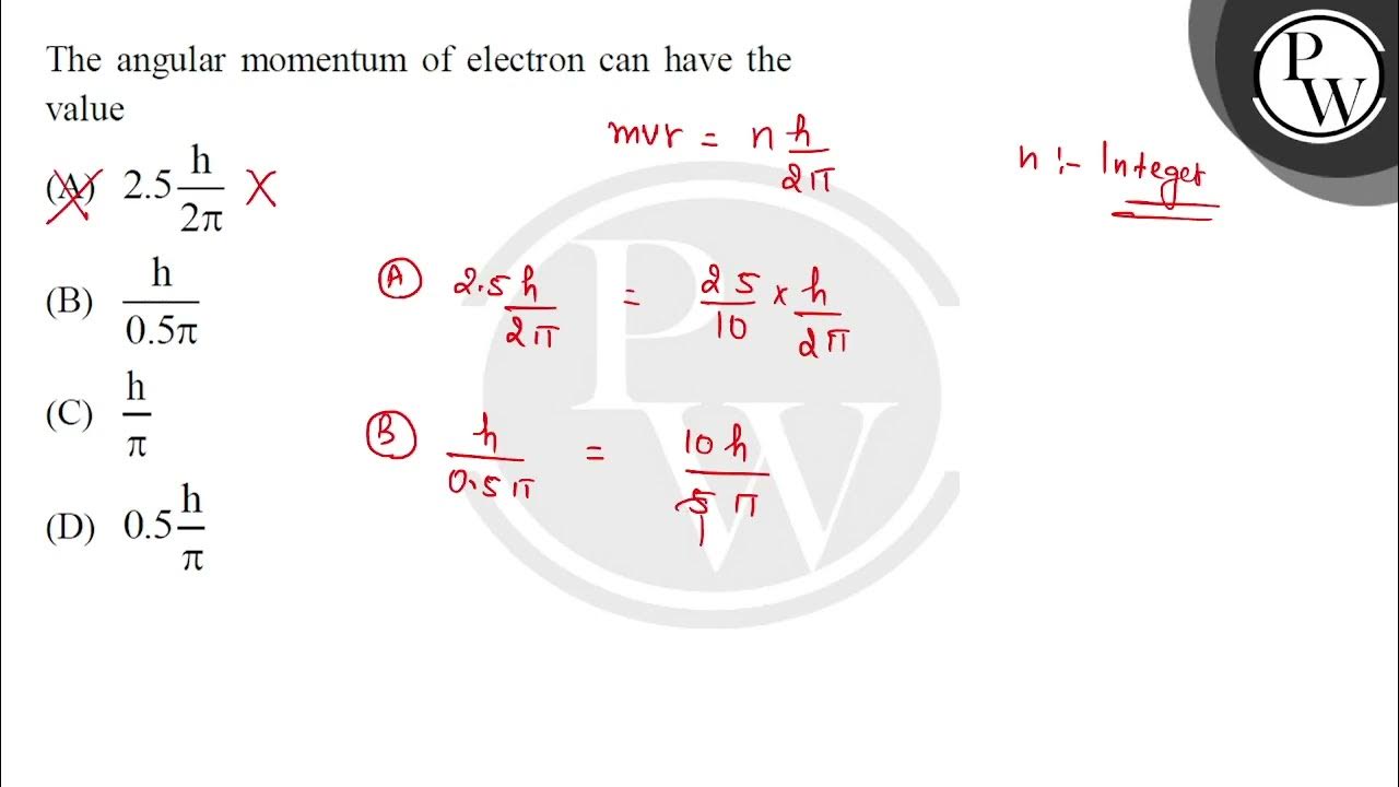 The angular momentum of electron can have the value W..... - YouTube