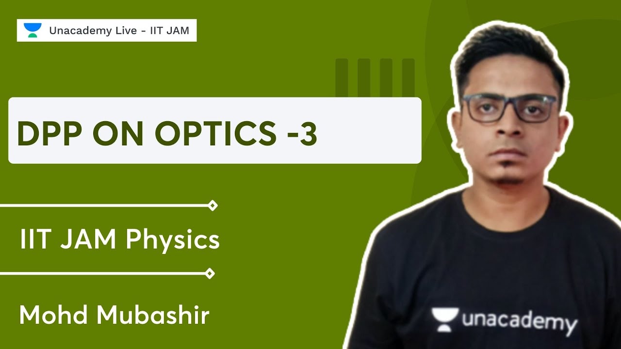 DPP on Optics -3 | Spark X Batch | IIT JAM Physics | Mohd Mubashir | Unacademy Live - IIT JAM ...