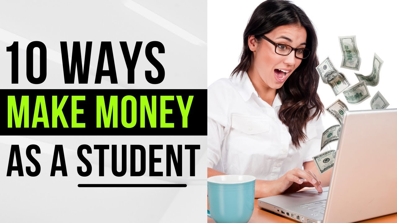 10 Ways To Make Money As A Student - Easy Ways To Earn Money While In ...