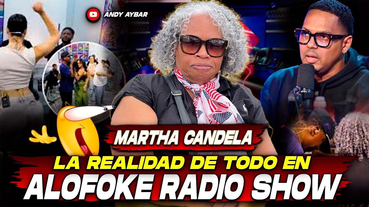 MARTHA CANDELA EXPLICA TODO LO QUE PASO EN ALOFOKE RADIO SHOW Y COMO SE ...