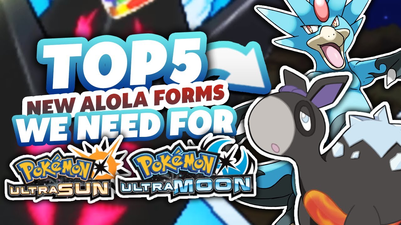 Top 5 New Alola Forms We Need For Pokemon Ultra Sun and Ultra Moon ...