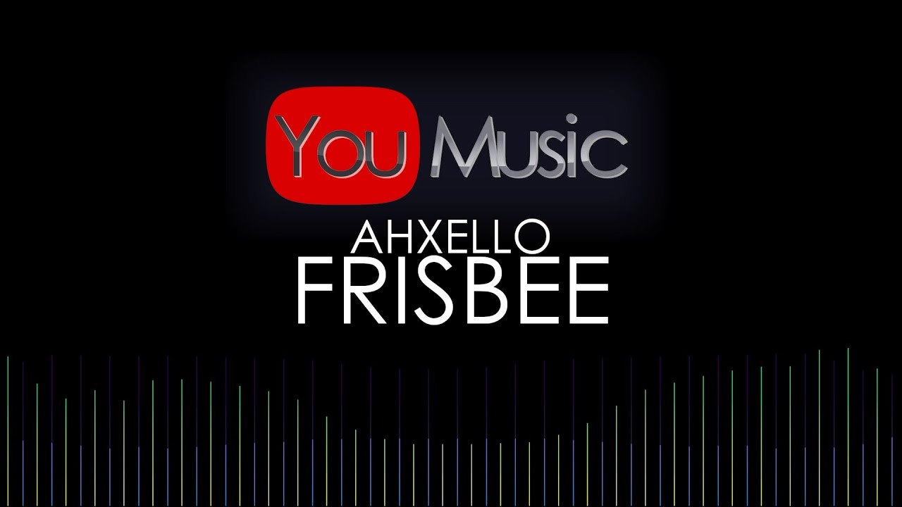 Ahxello - Frisbee | YouMusic - YouTube