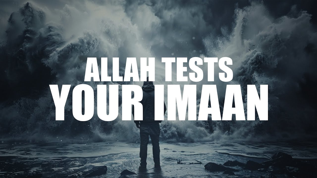WHEN ALLAH TESTS YOUR IMAAN - YouTube