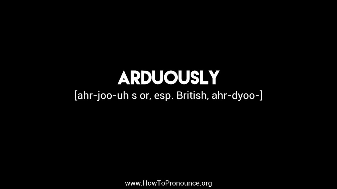How to Pronounce "arduously" - YouTube