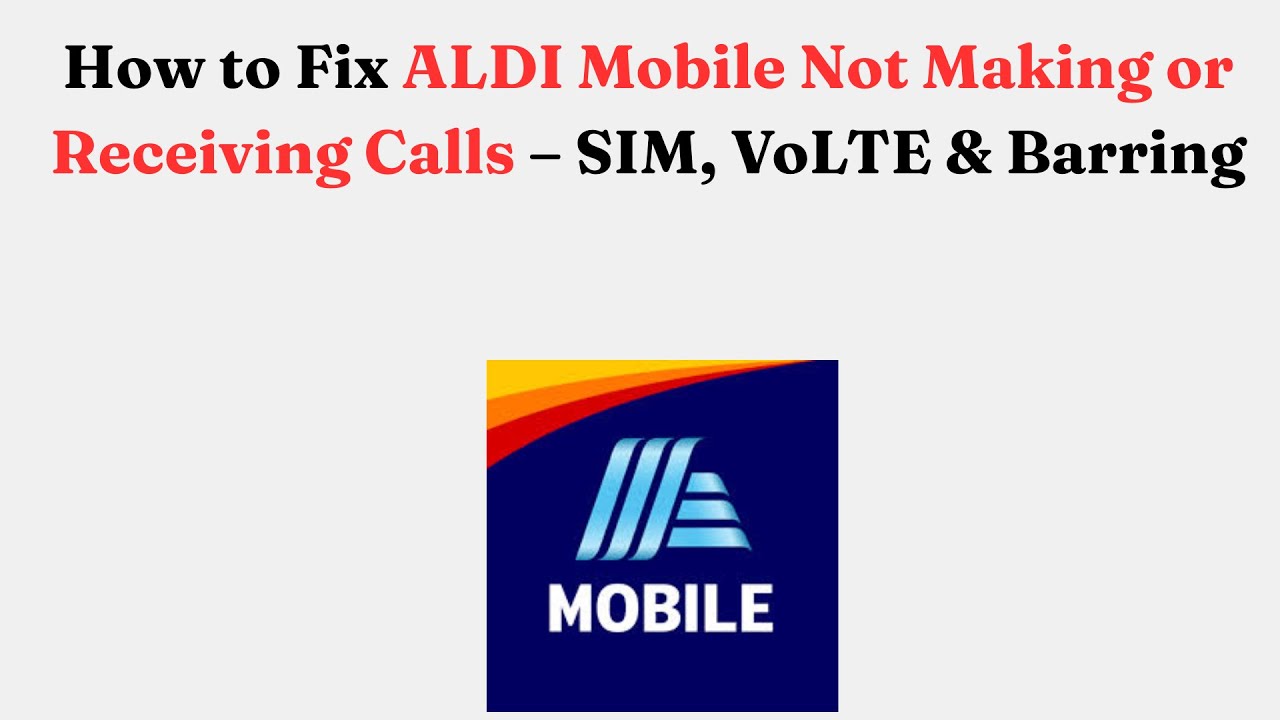 How to Fix ALDI Mobile Not Making or Receiving Calls – SIM, VoLTE ...