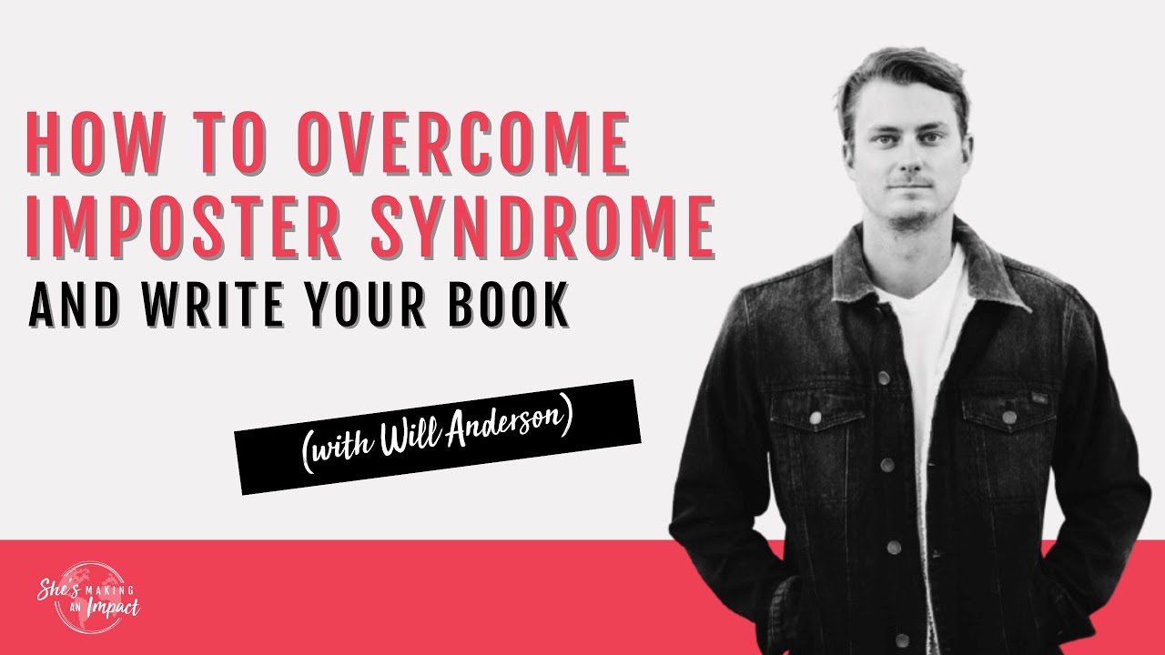 How to Overcome Imposter Syndrome and Write Your Book (with Will ...