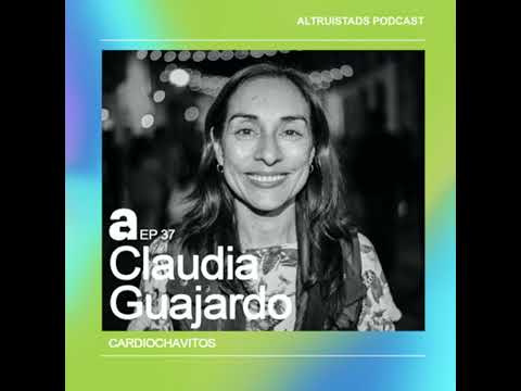 EP 37 - T2 “Trabaja hacia adentro para ofrecer hacia afuera” - Claudia Guajardo (Cardiochavitos)