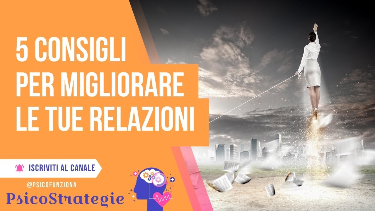 5 CONSIGLI PER MIGLIORARE LE TUE RELAZIONI - YouTube