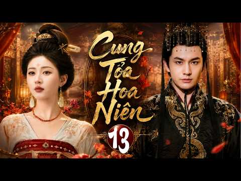 Cung Tỏa Hoa Niên - Tập 13 | Phim Cổ Trang Xuyên Không Trung Quốc Hay Nhất 2026 | Lồng Tiếng