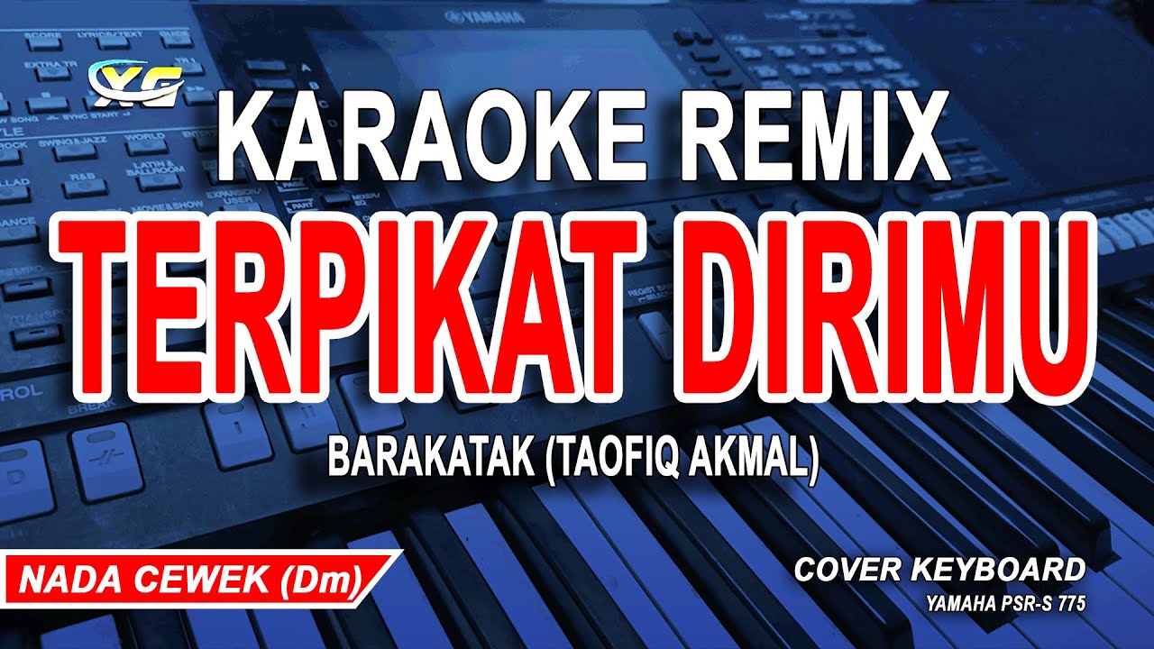 AKU TERPIKAT DIRIMU KARAOKE REMIX (BARAKATAK - TAOFIQ AKMAL) VIRAL ...