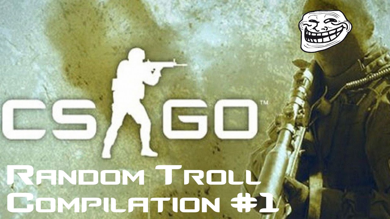 CS:GO Random Troll Compilation #1 - YouTube