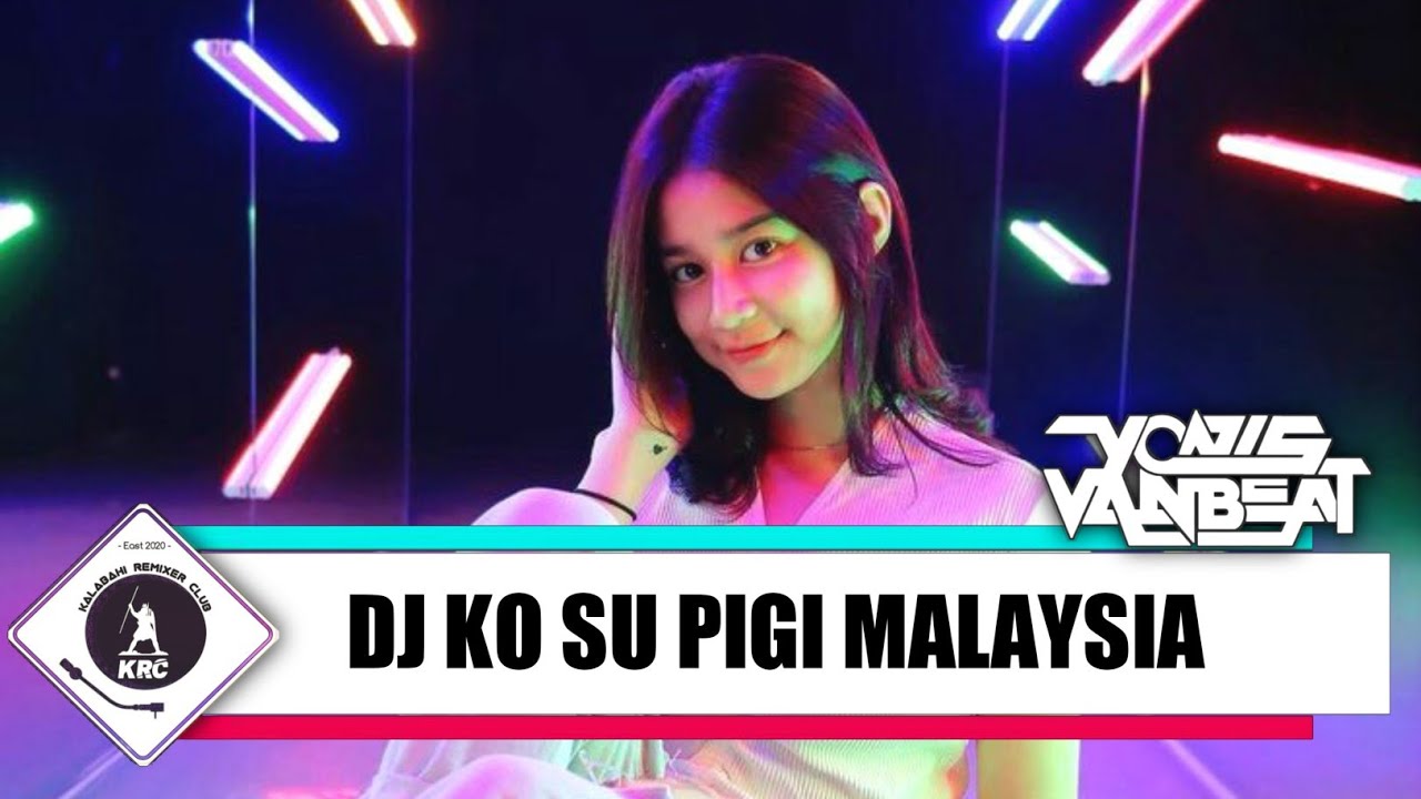 DJ KO SU PIGI MALAYSIA X SE DIMANA FYP TIK TOK 2023!!! (AY KAJA X YONIS ...