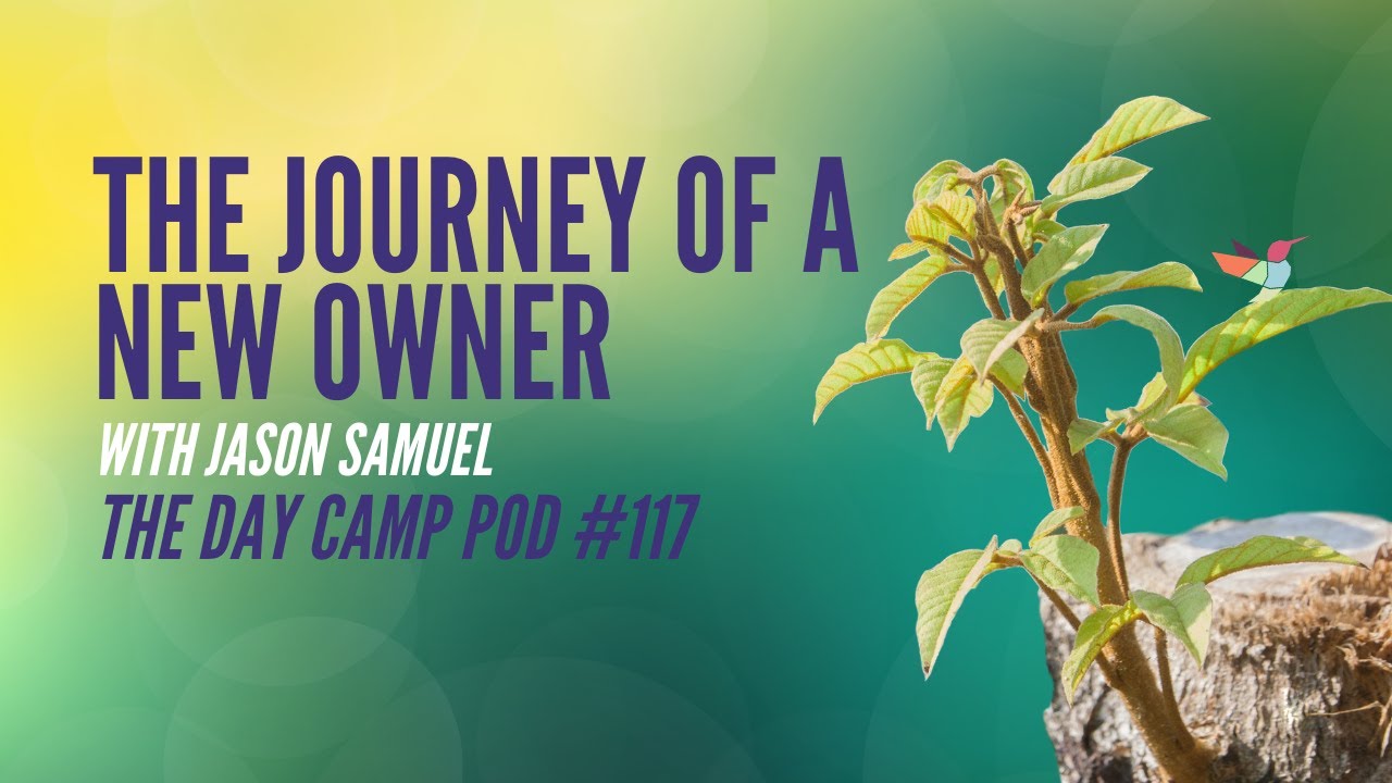 The Journey of a New Owner - with Jason Samuel - The Day Camp Pod #117 ...