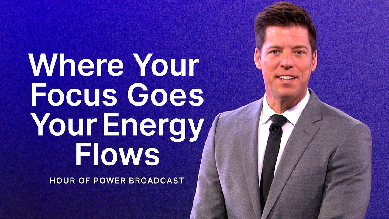 Where Your Focus Goes, Your Energy Flows - Hour of Power with Bobby ...