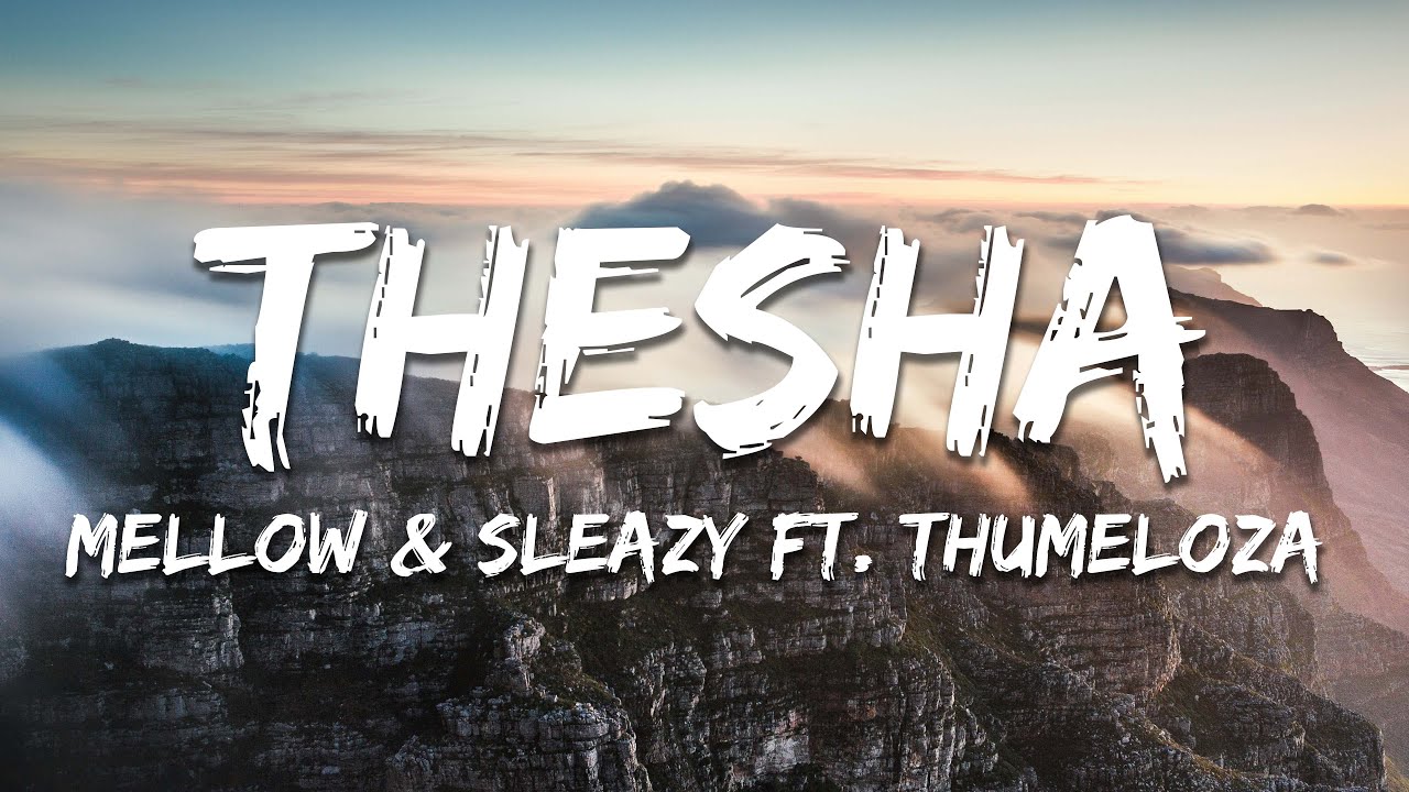 Mellow & Sleazy - Thesha ft. TumeloZA, LeeMcKrazy, TyroneDee, TitoM ...