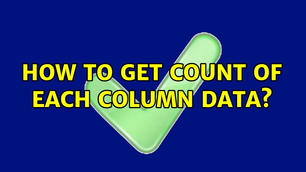 How To Get Count Of Each Column Data 2 Solutions YouTube How To Get Count Of Each Column Data 2 Solutions YouTube