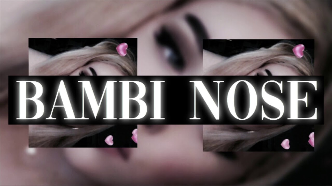 Bambi Nose*:·ﾟ . (REQUEST) - YouTube