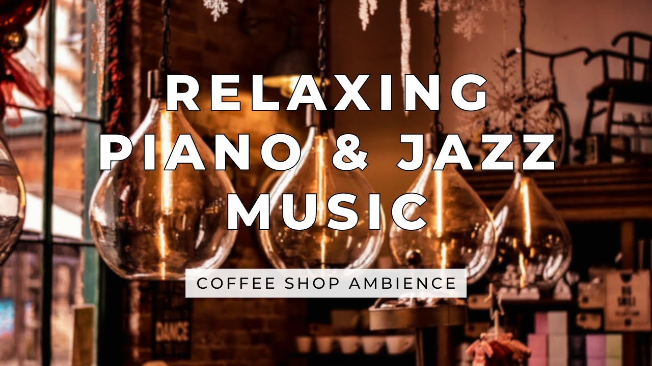 Relaxing Piano & Jazz Music | Coffee Shop Ambience | Cafe Vibes | 1 ...