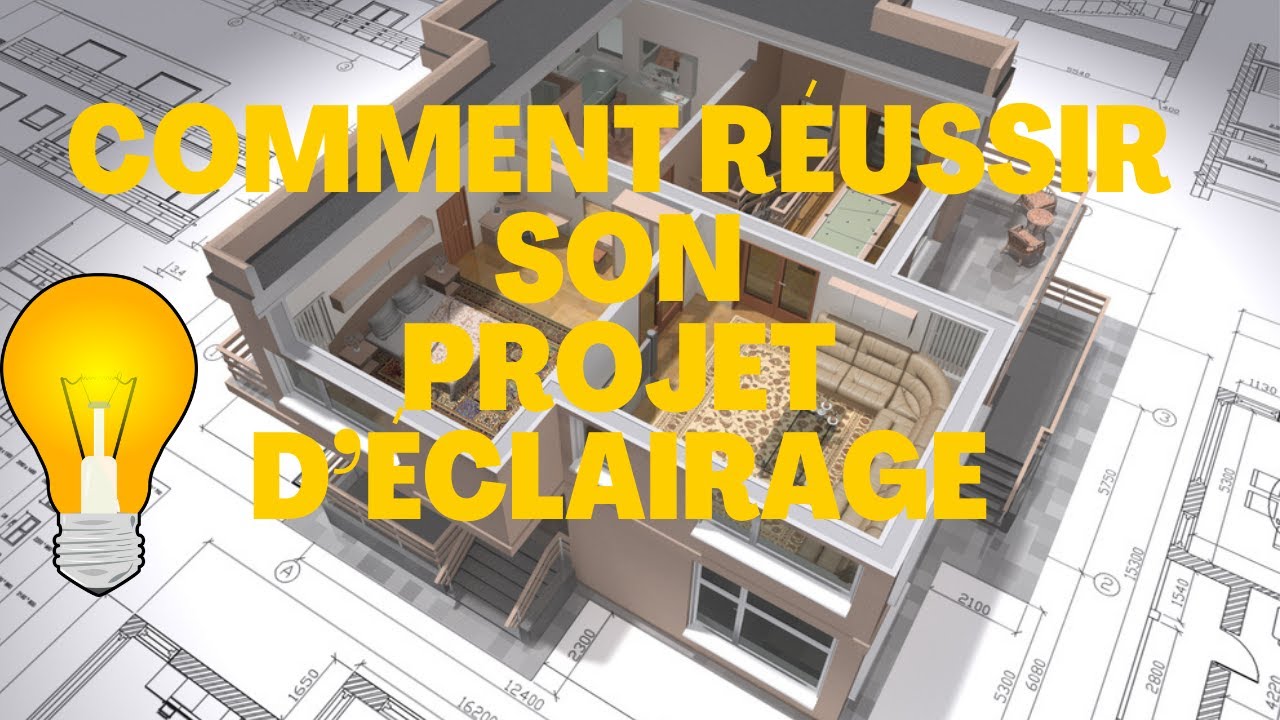 COMMENT REUSSIR SON PROJET D'ECLAIRAGE - YouTube