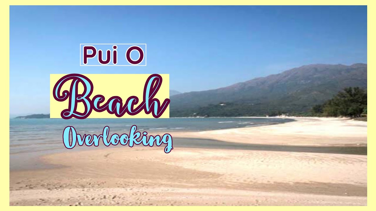OVERLOOKING Pui O Beach | Road Trip Lantau @misskonhk6781 - YouTube