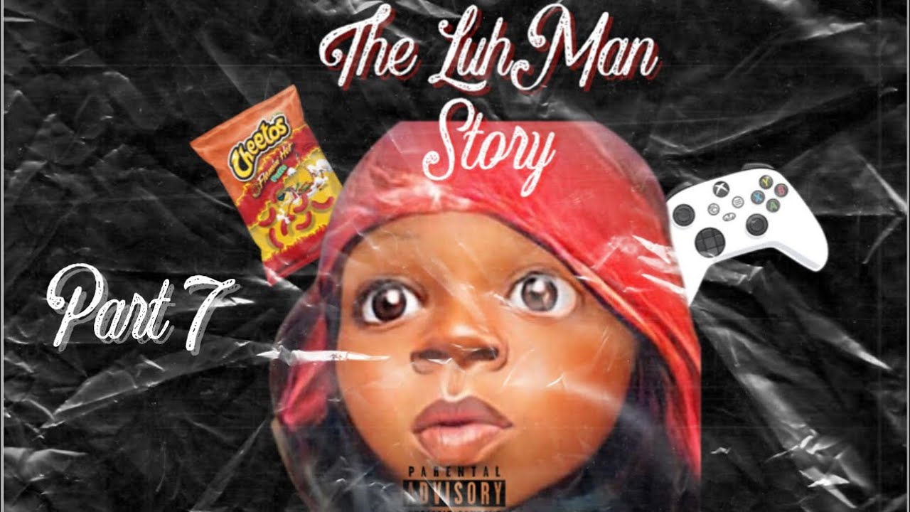 BOONATHRAXXTV- THE LUH MAN STORY PART 7 | IG:BoonaThraxxTv ...