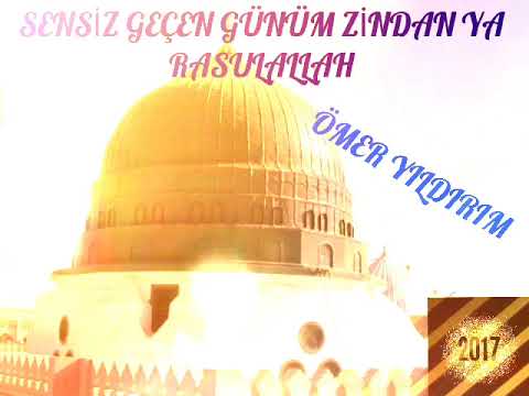 SENSİZ GEÇEN GÜNÜM ZİNDAN OLUYOR YA RASULALLAH