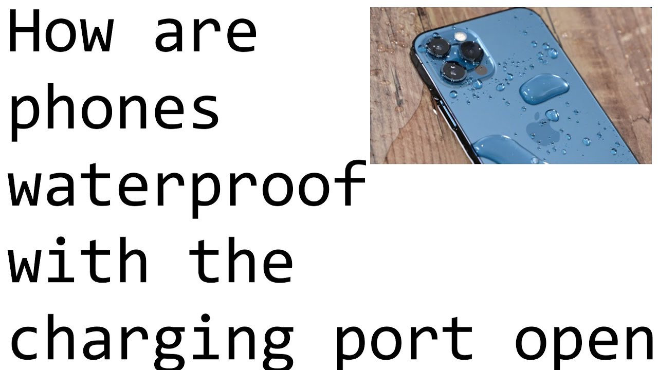 How are phones waterproof if water can get into the charging port - YouTube