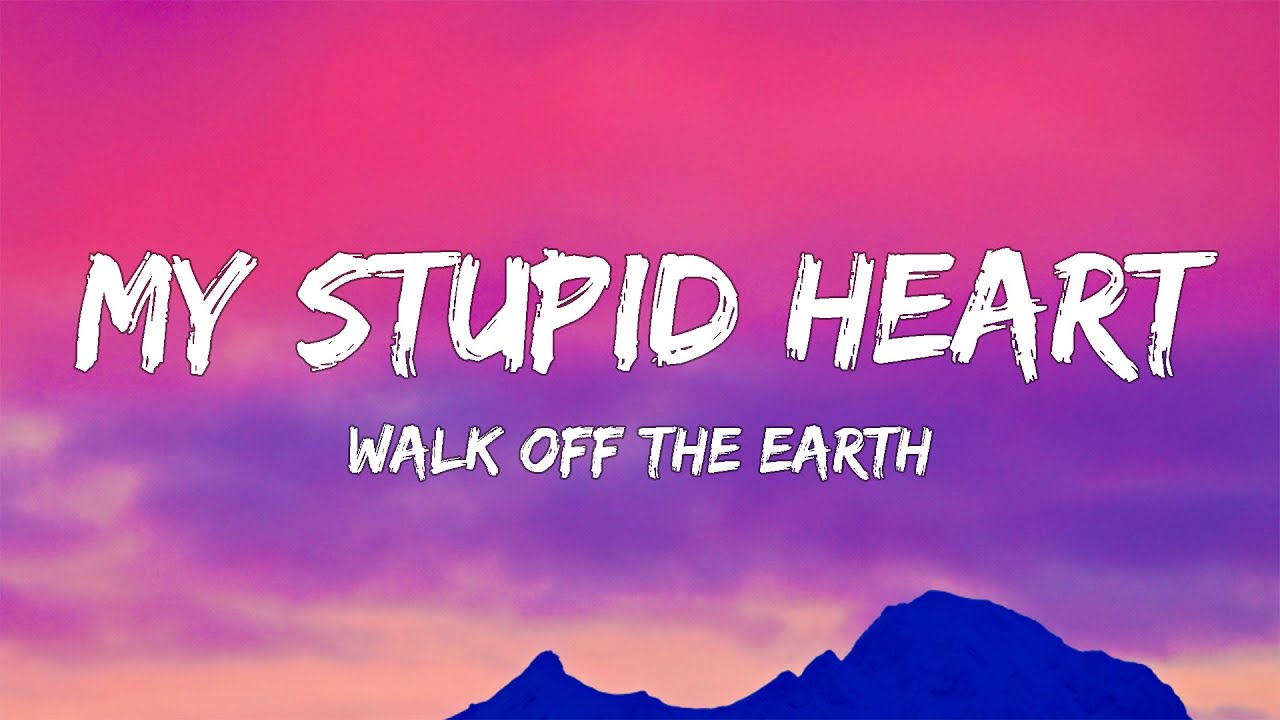 MY STUPID HEART ( Lyrics ) - Walk off the Earth - YouTube