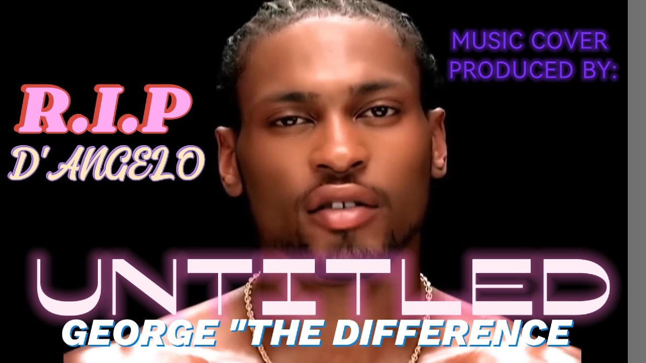UNTITILED - D'ANGELO ( MUSIC COVER ) PRODUCED BY: GEORGE "THE ...