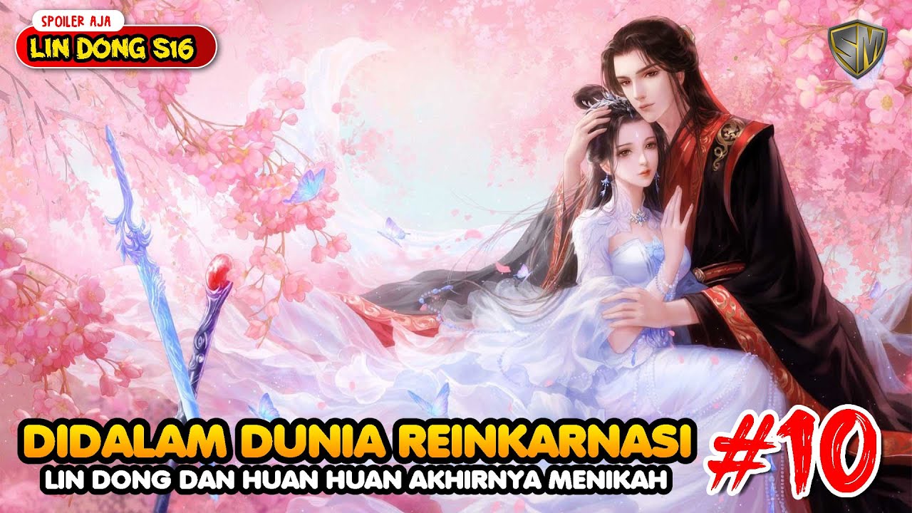 Wu Dong Qian Kun Season 16 Eps 10 - Lin Dong Dan Huan Huan Menikah ...