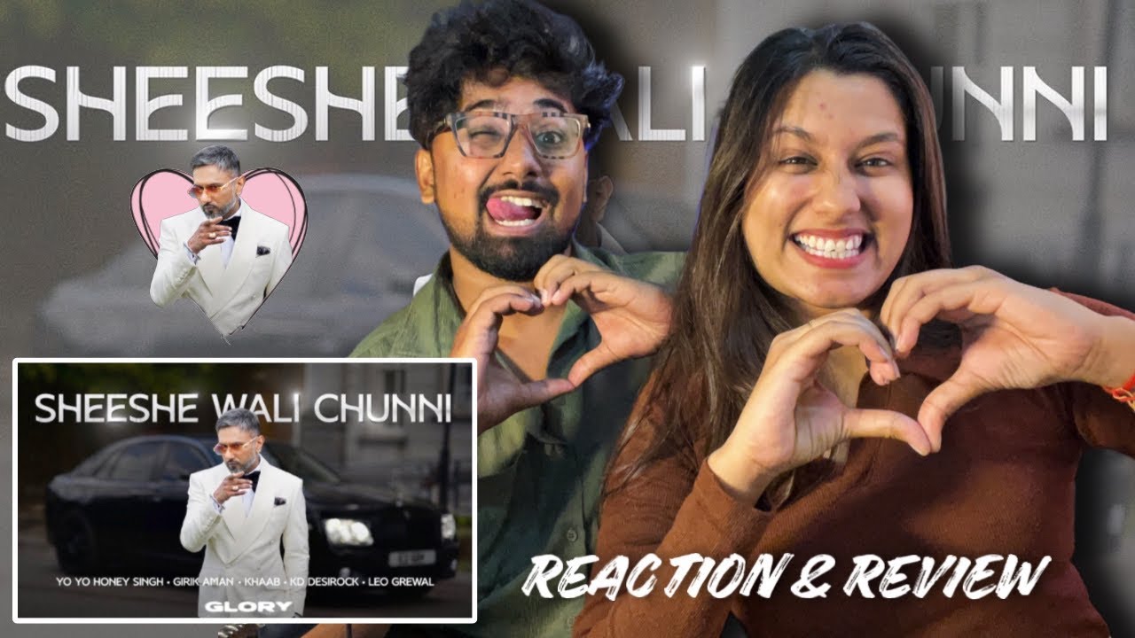 SHEESHE WALI CHUNI SONG REACTION | YO YO HONEY SONGH | GIRIK AMAN ...