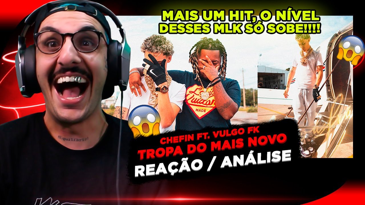 CHEFIN - TROPA DO MAIS NOVO FT. VULGO FK [REAÇÃO/ ANÁLISE] - YouTube