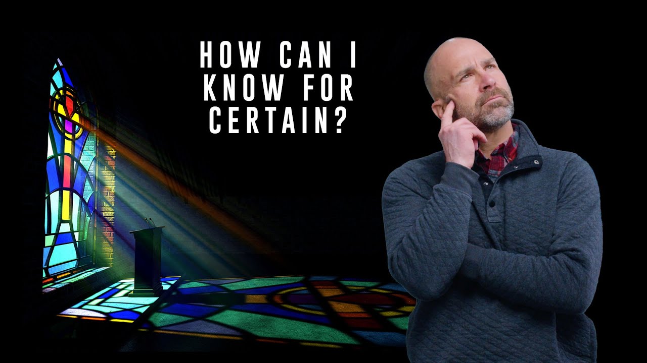 How Can I Know For Certain? - YouTube
