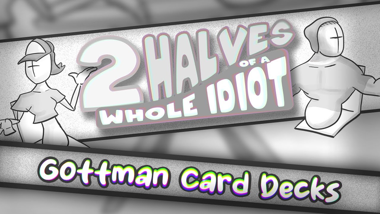 Gottman Card Decks - 2Halves of a Whole Idiot Episode 3 - YouTube