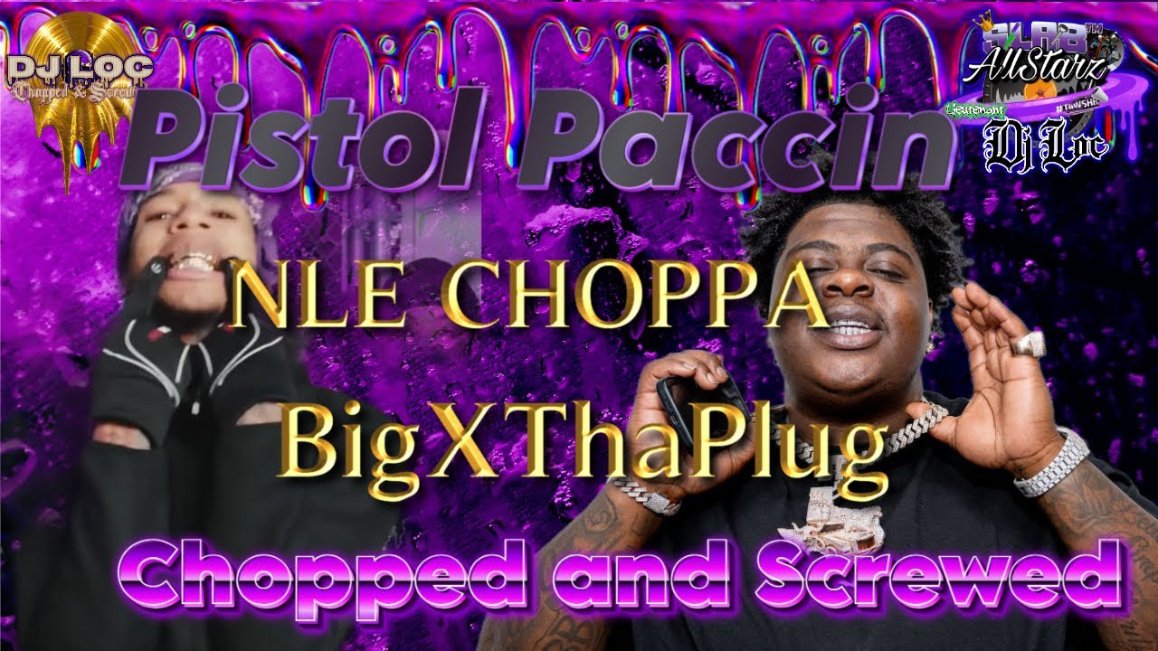 Pistol Paccin (Chopped and Screwed) - NLE Choppa ft BigXThaPlug - YouTube