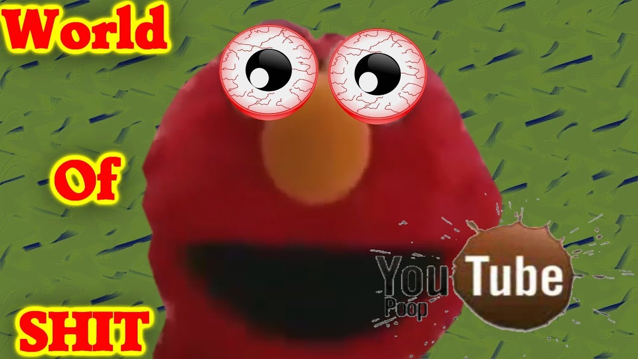 YouTube Poop: Elmo's World Of SHIT! - YouTube