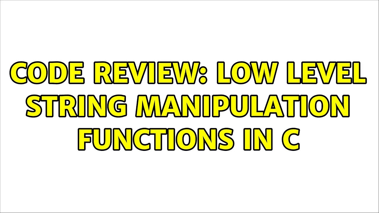 Code Review: Low level string manipulation functions in C (2 Solutions ...