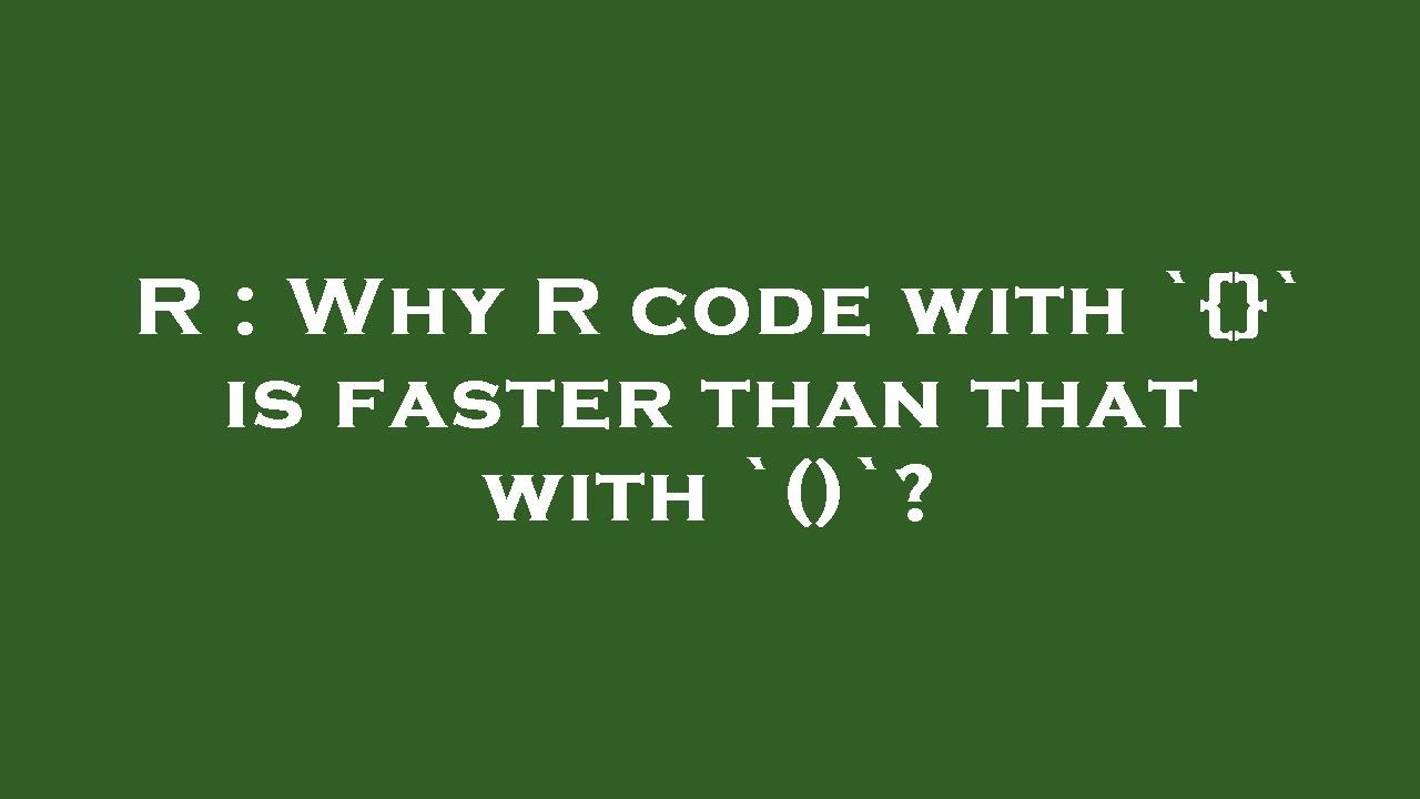 R : Why R code with `{}` is faster than that with `()`? - YouTube