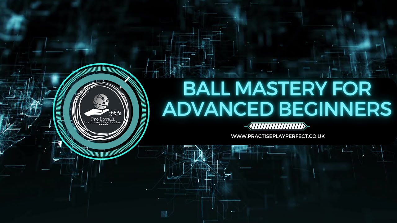 Ball Mastery for Advanced Beginners - Full Session - YouTube