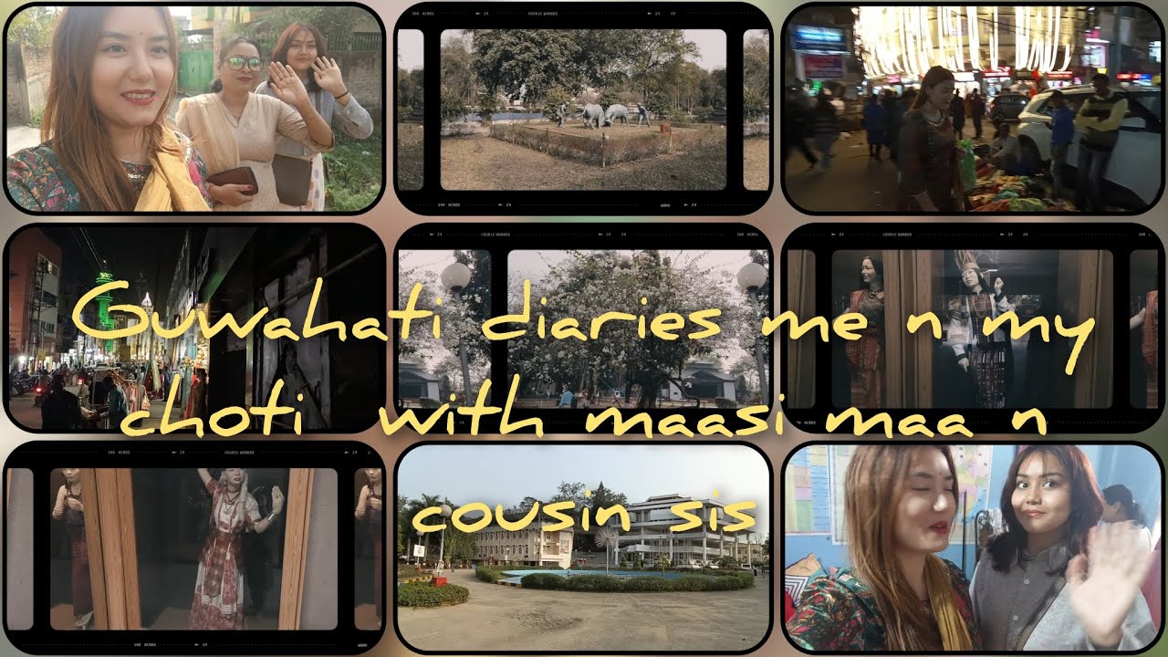Guwahati diaries with choti behen, maasi maa n cousin sis (maternal ...