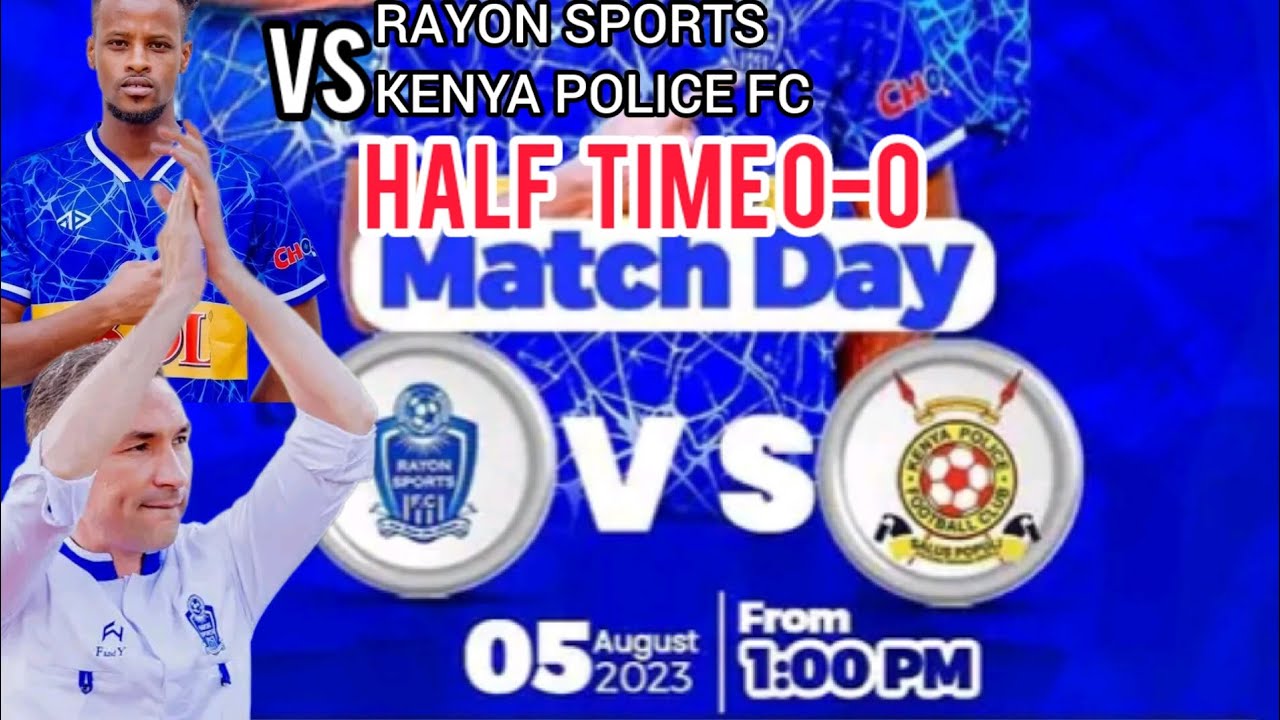 RAYON SPORTS VS KENYA POLICE FC(RAYON SPORTS DAY) 🚨HALF TIME🚨 - YouTube