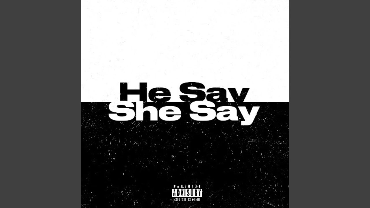 He Say She Say Youtube