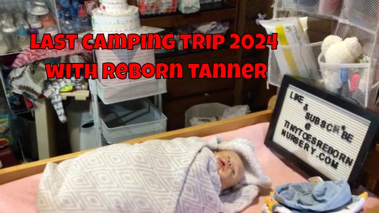 last camping trip 2024 with reborn tanner - YouTube