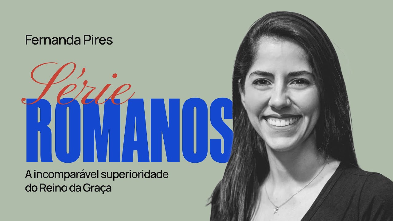 SÉRIE ROMANOS | A INCOMPARÁVEL SUPERIORIDADE DO REINO DA GRAÇA (Rm 5.12 ...