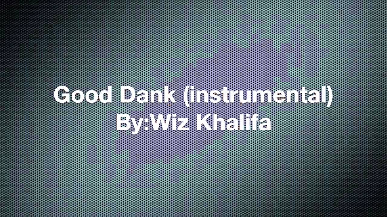 Good Dank (instrumental) Wiz Khalifa - YouTube Music