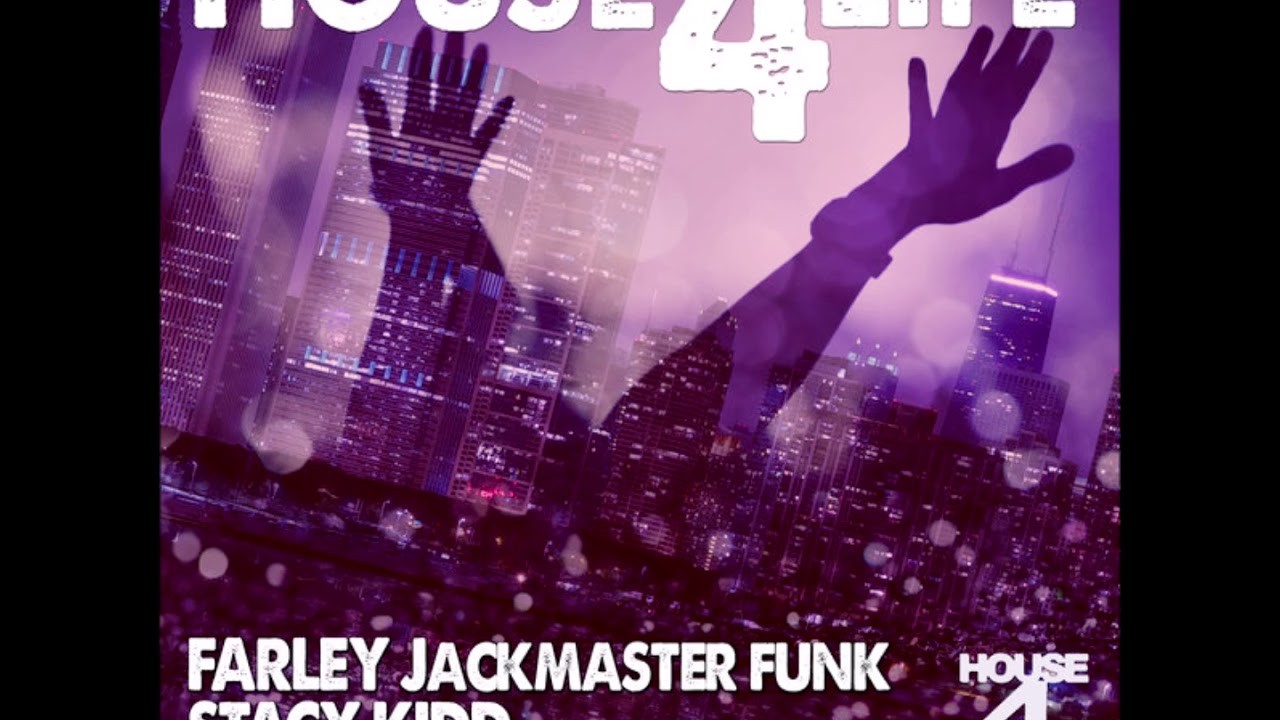 Farley Jackmaster Funk, Stacy Kidd, Billy Monroe - House 4 Life (Stacy ...