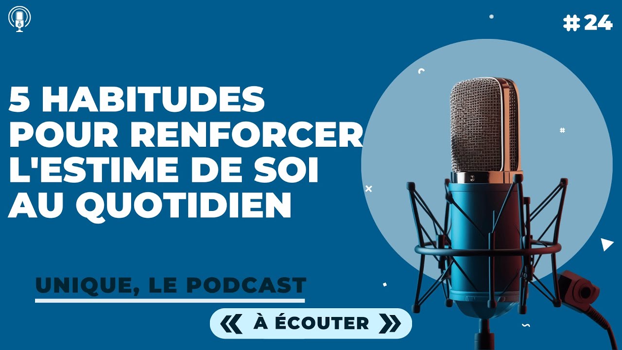 5 habitudes pour renforcer l'estime de soi au quotidien - E024 (Unique ...