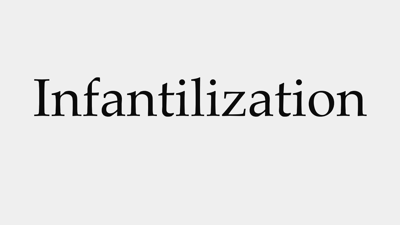 How to Pronounce Infantilization - YouTube