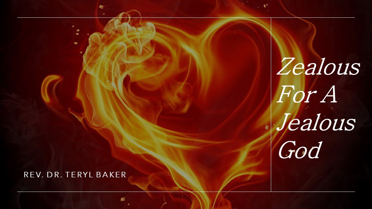 Zealous For A Jealous God - Rev. Dr. Teryl Baker - YouTube