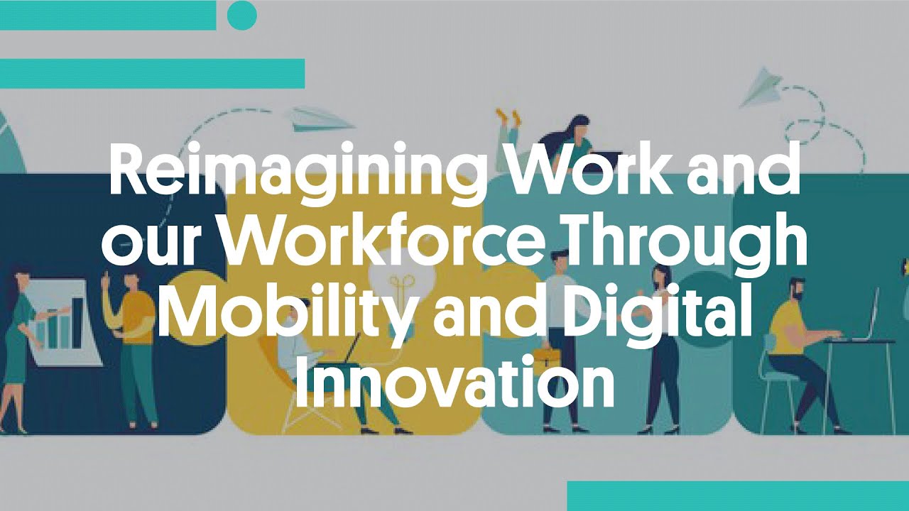 Reimagining Work and our Workforce Through Mobility and Digital ...
